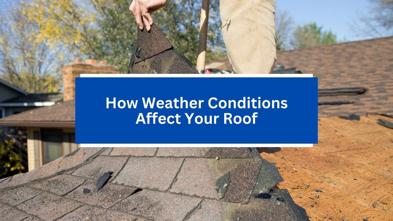 How Weather Conditions Affect Your Roof